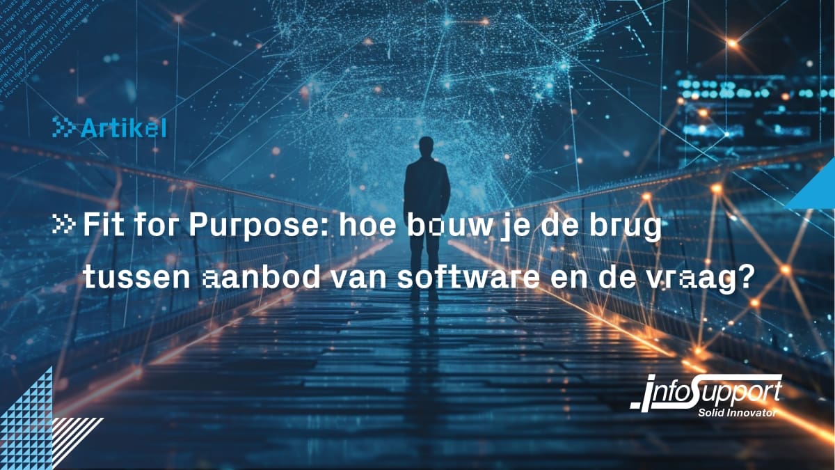 Fit for Purpose: hoe bouw je de perfecte brug tussen aanbod van software en de vraag van de ...